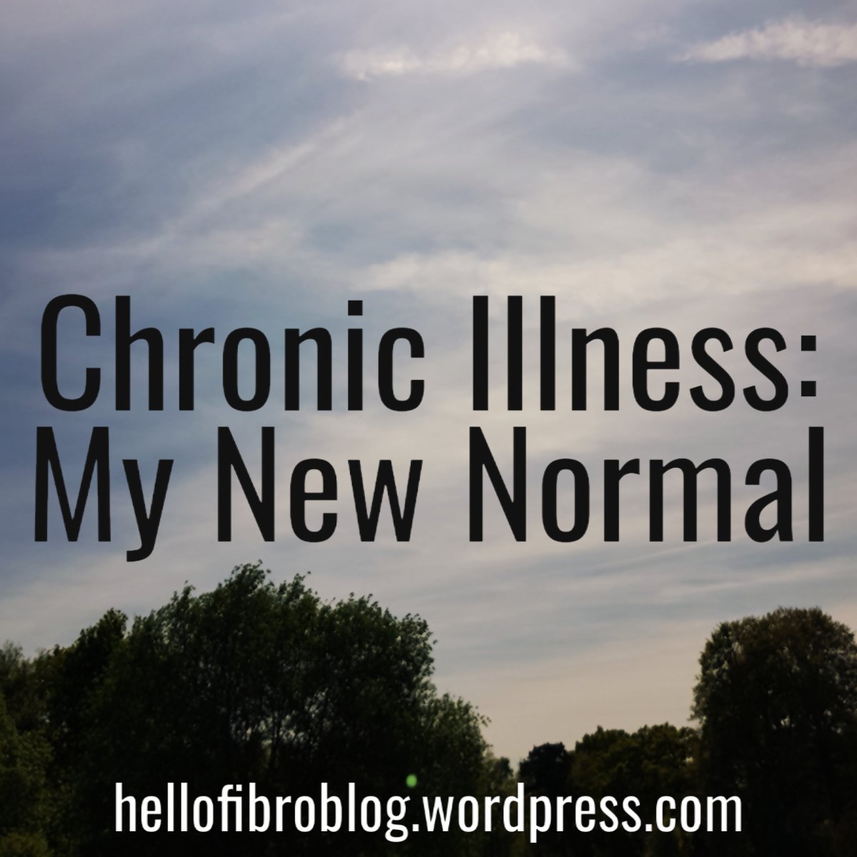 Chronic Illness: My New Normal – Hello Fibro Blog