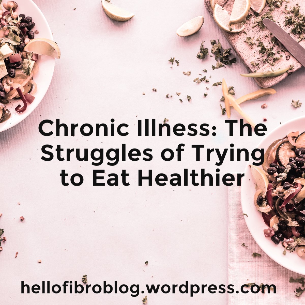 Chronic Illness: The Struggles of Trying to Eat Healthier – Hello Fibro ...