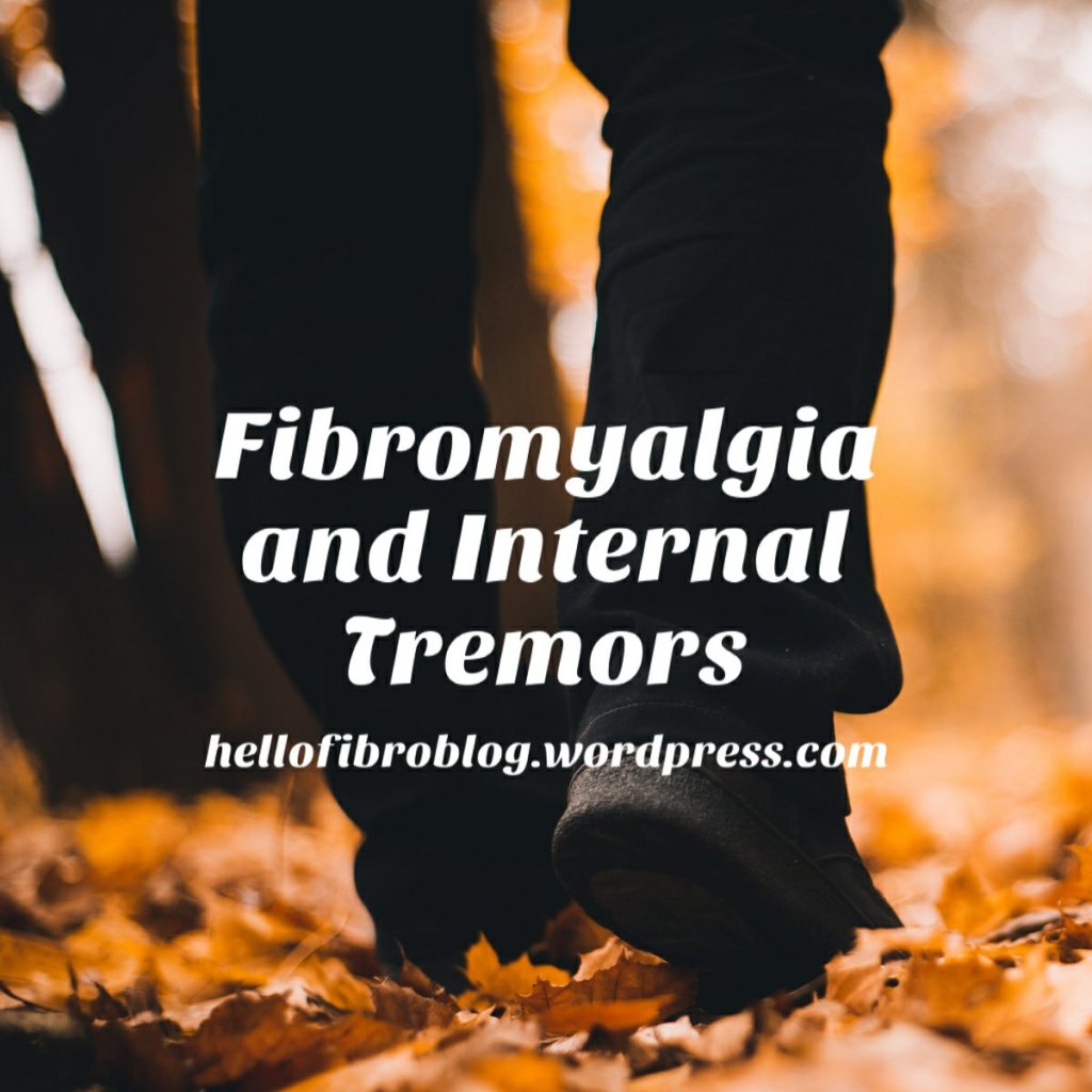 Fibromyalgia and Internal Tremors – Hello Fibro Blog